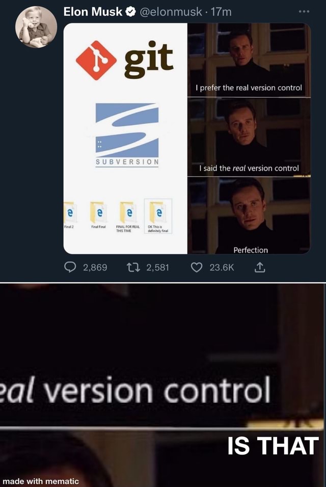 Elon Musk @ @elonmusk - I prefer the real version control I said the ...