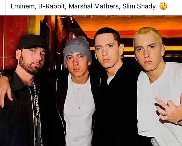 Eminem, B-Rabbit, Marshal Mathers, Slim Shady. - iFunny