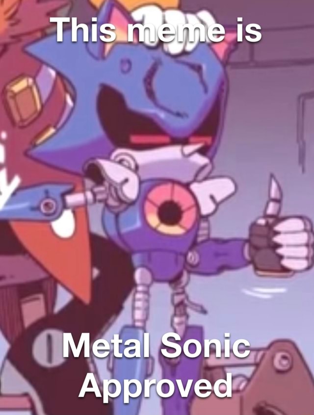 This is Metal Sonic Approved - iFunny