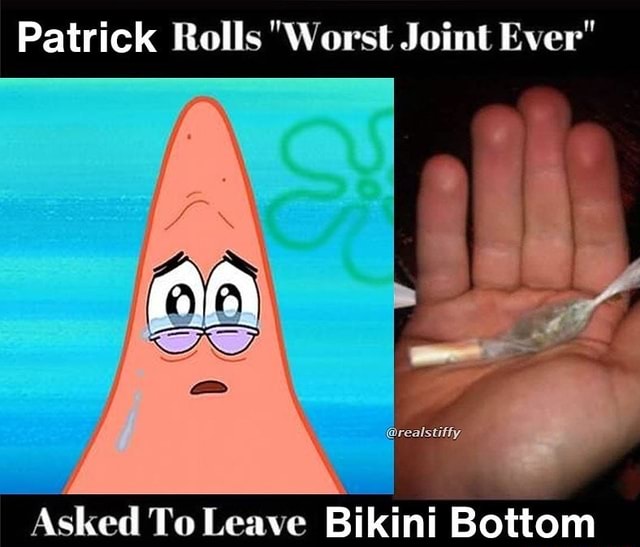 Patrick Rolls "Worst Joint Ever" Ackad TaT eave Rikini Rattam - iFunny