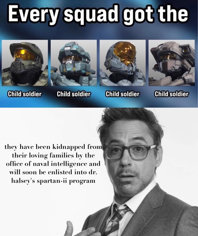 Every squad got the II Child 'soldier. Child soldier, Child soldier ...