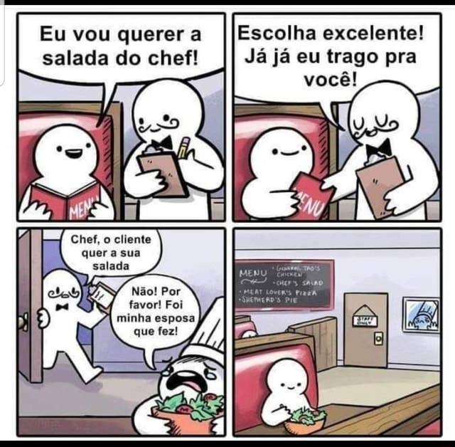 Eu vou querer a IIEscolha excelente! salada do chef! Já já eu trago pra ...