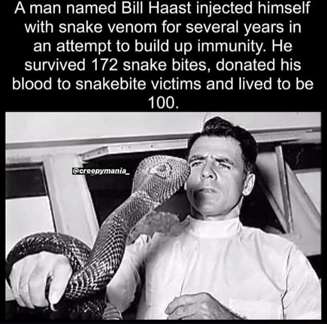 Aman named Bill Haast injected himself with snake venom for several ...