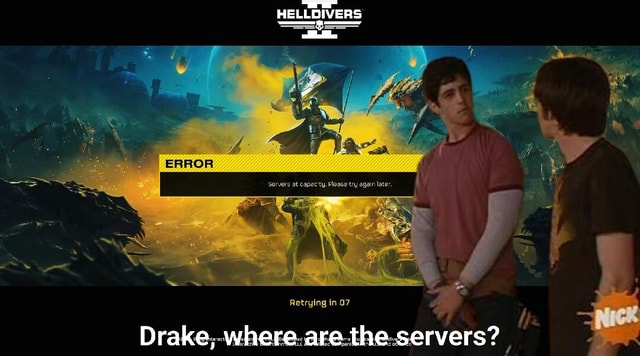 HELLDIVERS SAROR Retrying in Drake, where. are the. servers? - iFunny
