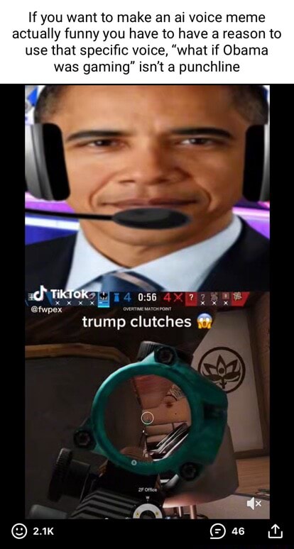 If you want to make an ai voice meme actually funny you have to have a ...