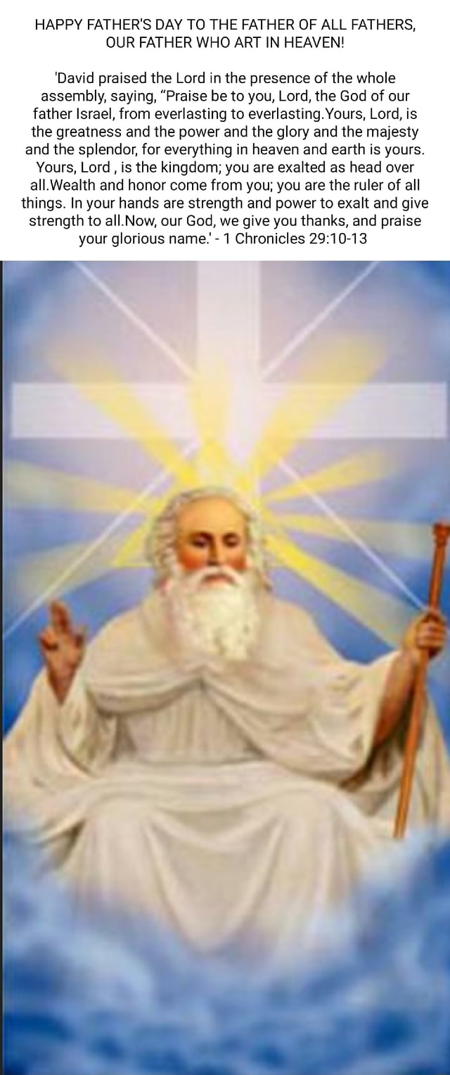 HAPPY FATHER'S DAY TO THE FATHER OF ALL FATHERS, OUR FATHER WHO ART IN ...