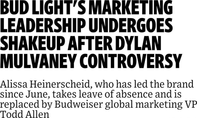 BUD LIGHT'S MARKETING LEADERSHIP UNDERGOES SHAKEUP AFTER DYLAN MULVANEY ...