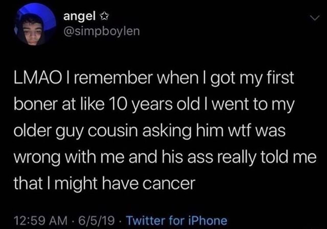 LMAO I remember when I got my first boner at like 10 years old I went ...