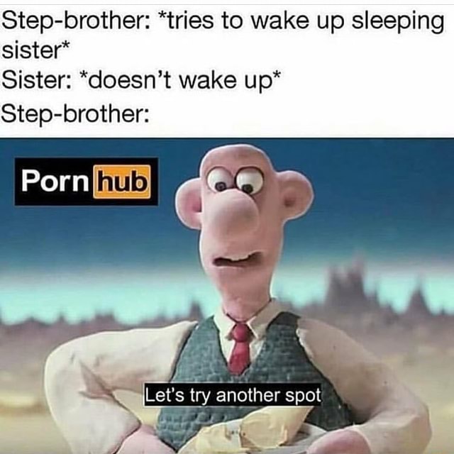 Step-brother: *tries to wake up sleeping sister* Sister: *doesn’t wake ...