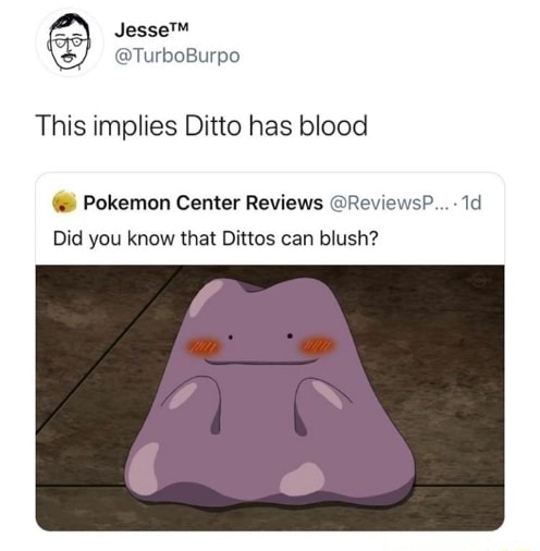 @TurboBurpo This implies Ditto has blood Pokemon Center Reviews ...