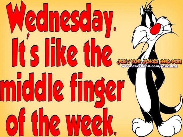 Wednesday. Its like the .4... middle finger' of the week - America’s ...