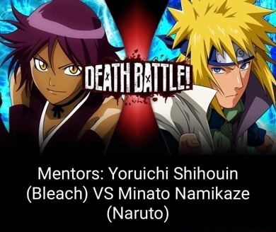 Mentors: Yoruichi Shihouin (Bleach) VS Minato Namikaze (Naruto) - iFunny