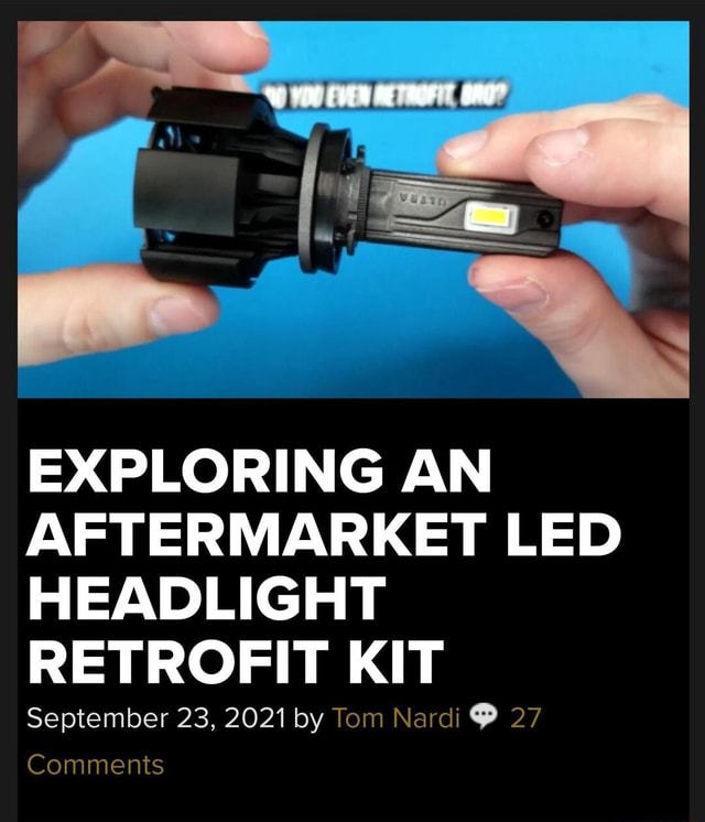 EXPLORING AN AFTERMARKET LED HEADLIGHT RETROFIT KIT September 23, 2021 ...