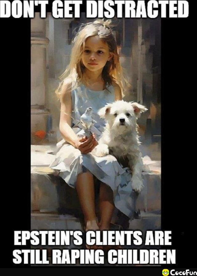 DONT GET DISTRACTED EPSTEIN'S CLIENTS ARE STILL RAPING CHILDREN CecoFun ...
