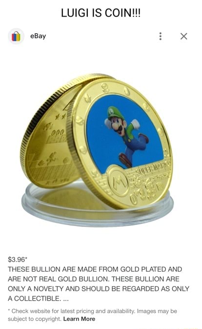 LUIGI IS COIN! @ cBay 'THESE BULLION ARE MADE FROM GOLD PLATED AND ARE ...