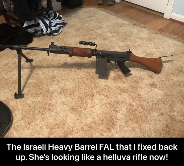 The Israeli Heavy Barrel FAL that fixed back up. She's looking like a ...