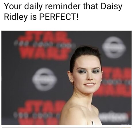Your daily reminder that Daisy Ridley is PERFECT! - iFunny