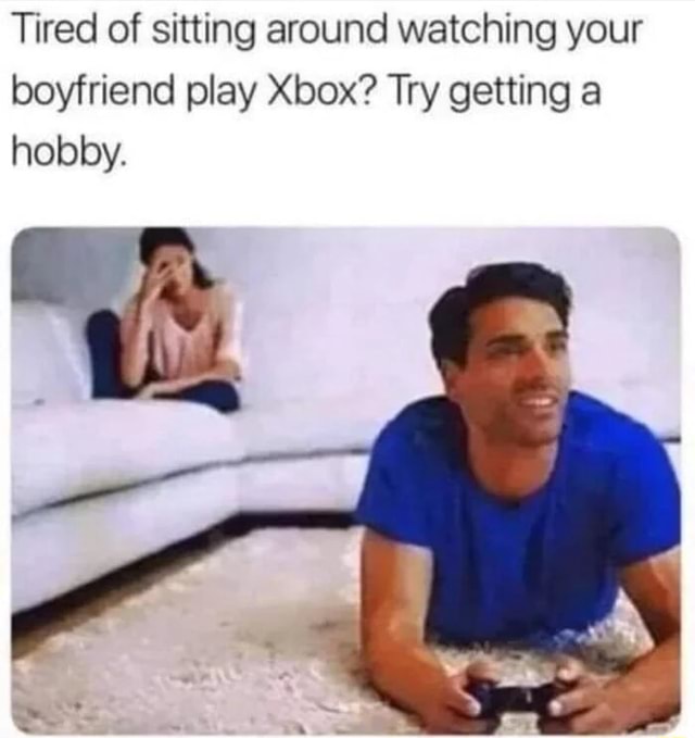 Tired of sitting around watching your boyfriend play Xbox? Try getting ...