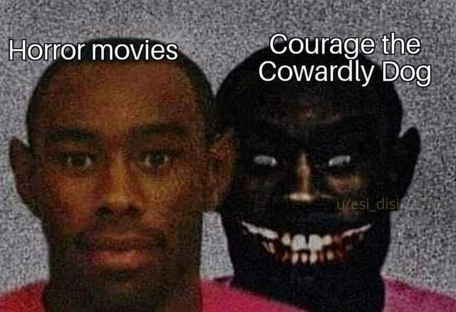 Horror movies Courage the Cowardly Dog - iFunny