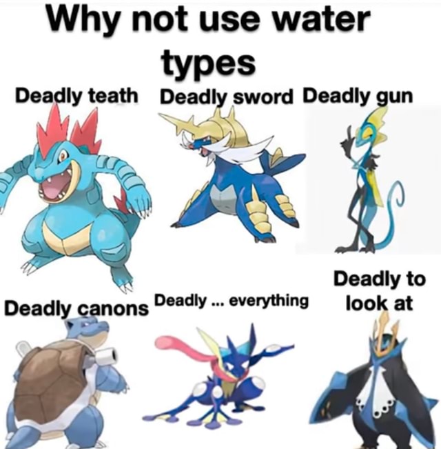 Why not use water types Deadly teath Deadly sword Deadly gun Deadly to ...