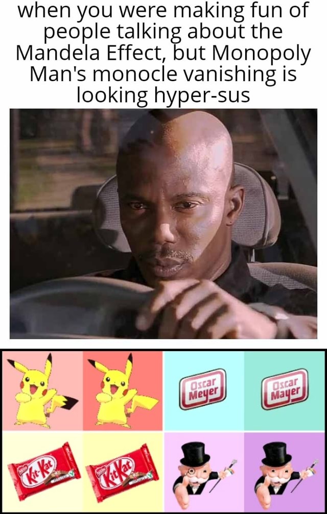 When you were making fun of people talking about the Mandela Effect ...