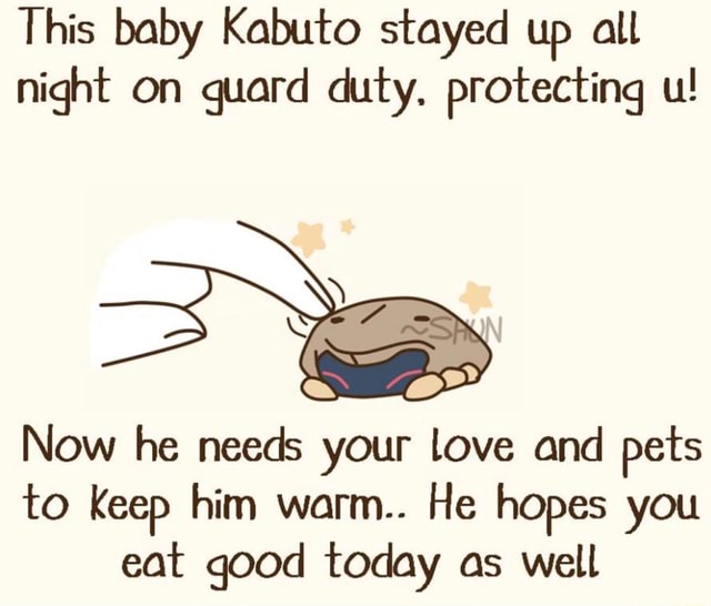 This baby Kabuto stayed up all night on guard duty. protecting u! Now ...