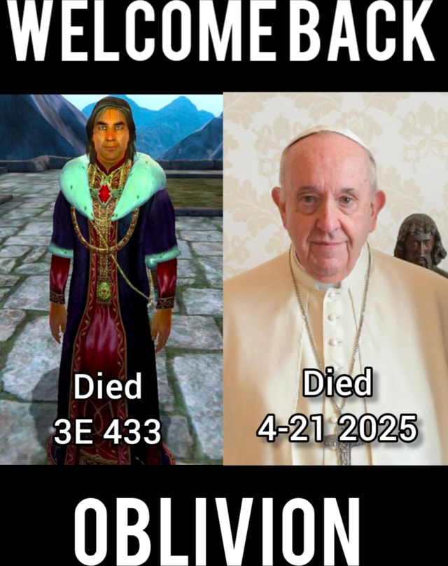 WELCOME BACK Died 433 4-21 2025 OBLIVION - iFunny