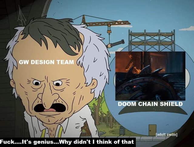 GW DESIGN TEAM DOOM CHAIN SHIELD adult swim] Fuck....It's genius...Why didn't I think of that ...