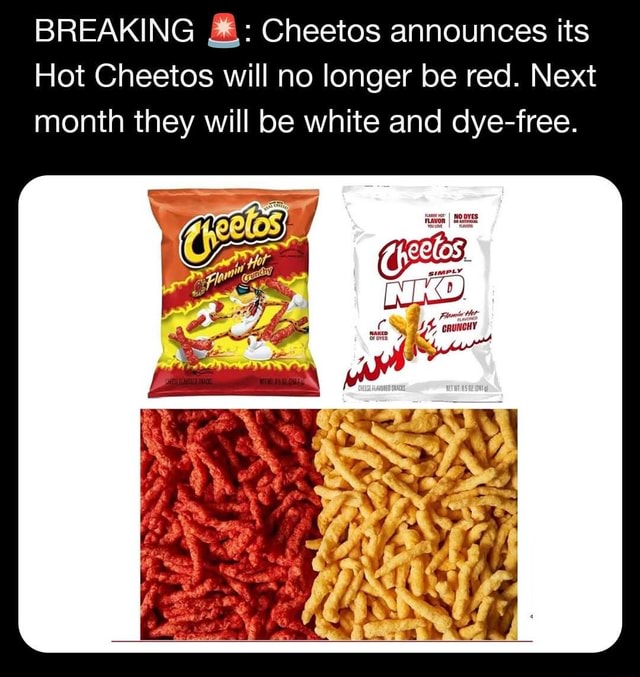 BREAKING Cheetos announces its Hot Cheetos will no longer be red. Next ...
