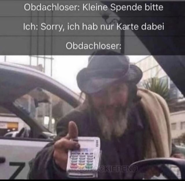 Obdachloser: Kleine Spende bitte Ich: Sorry, ich hab nur Karte dabei ...