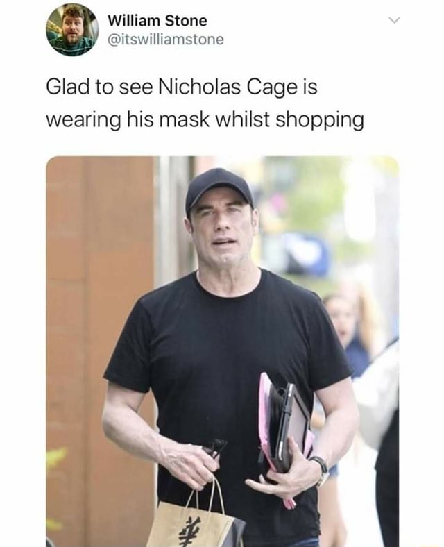 Glad to see Nicholas Cage is wearing his mask whilst shopping - iFunny