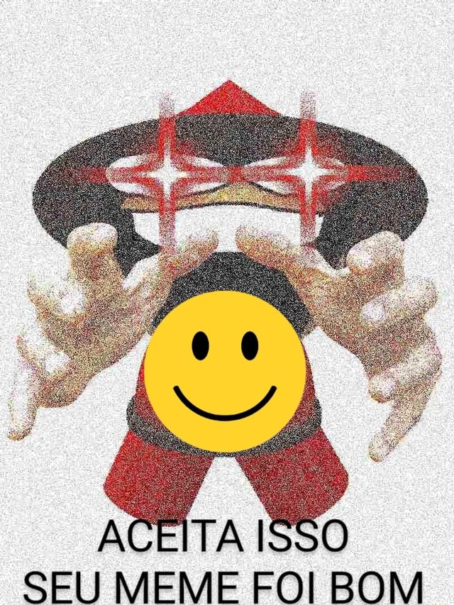 SEU MEME FOI BOM - iFunny