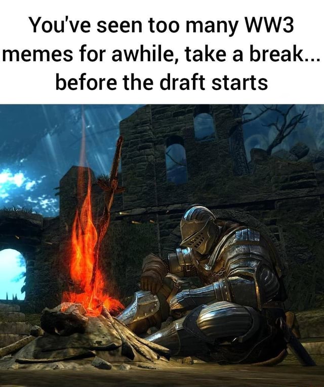 You've seen too many memes for awhile, take a break... before the draft ...