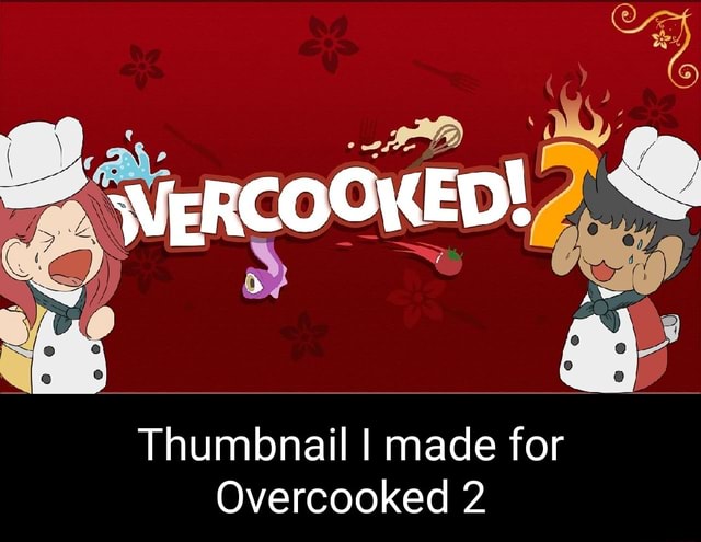 Thumbnail I made for Overcooked 2 - iFunny