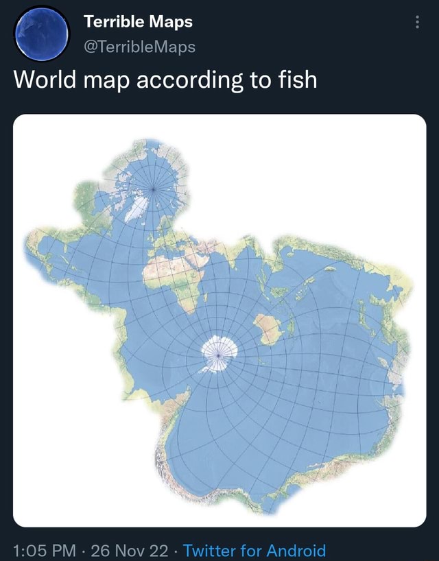 Terrible Maps @TerribleMaps World map according to fish PM - 26 Nov 22 ...