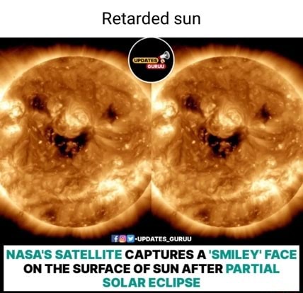 Retarded sun NASA'S SATELLITE CAPTURES A SMILEY FACE ON THE SURFACE OF ...