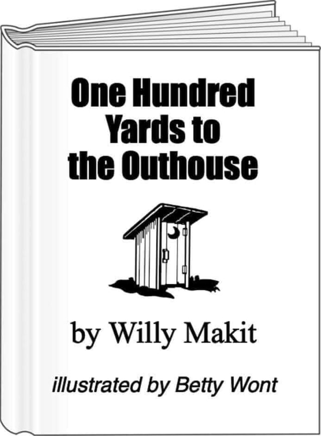 One Hundred Yards to the Outhouse by Willy Makit illustrated by Betty ...