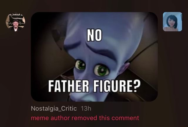 NO FATHER FIGURE? Nostalgia_Critic meme author removed this comment ...