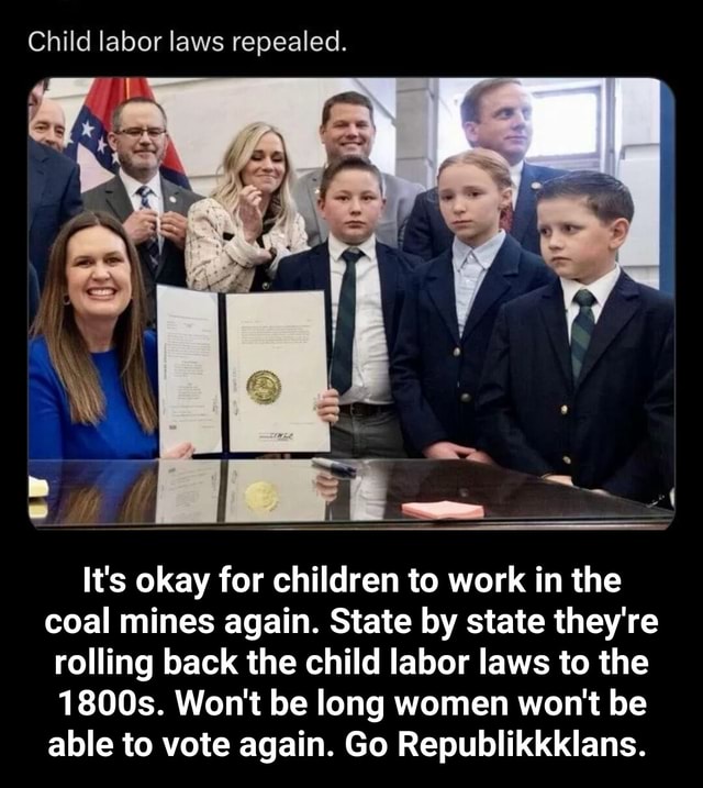 Child labor laws repealed. It's okay for children to work in the coal ...