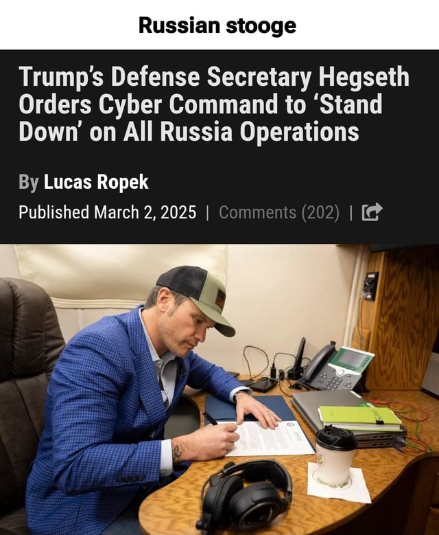 Russian stooge Trump's Defense Secretary Hegseth Orders Cyber Command ...