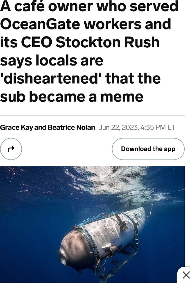 A cafe owner who served OceanGate workers and its CEO Stockton Rush ...