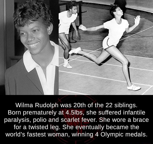 Wilma Rudolph was 20th of the 22 siblings. Born prematurely at 4.51bs ...