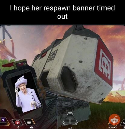 I hope her respawn banner timed out - iFunny