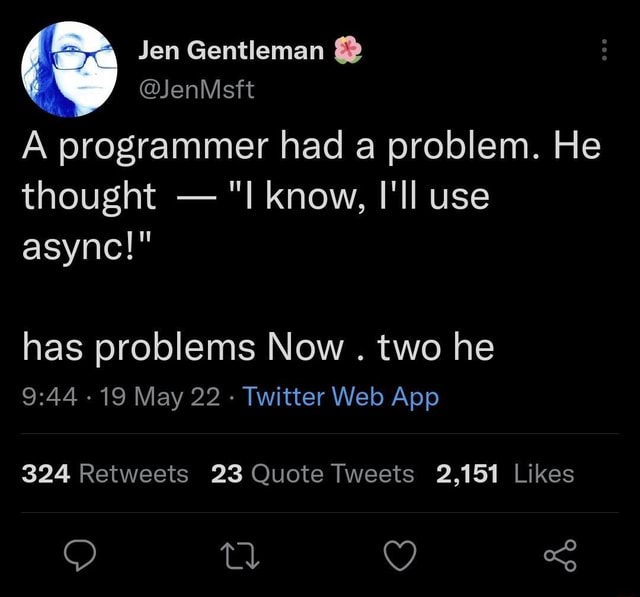 Jen Gentleman @JenMsft A programmer had a problem. He thought - "I know ...