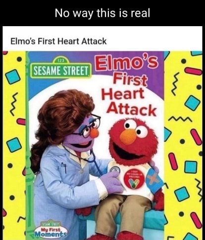 No way this is real Heart Attack Elmo's First Heart Attack - iFunny