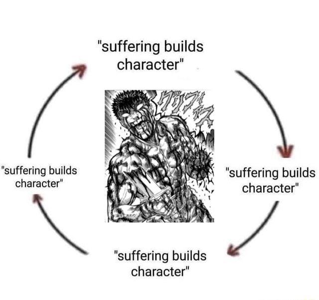 "suffering builds character" "suffering builds "suffering builds ...
