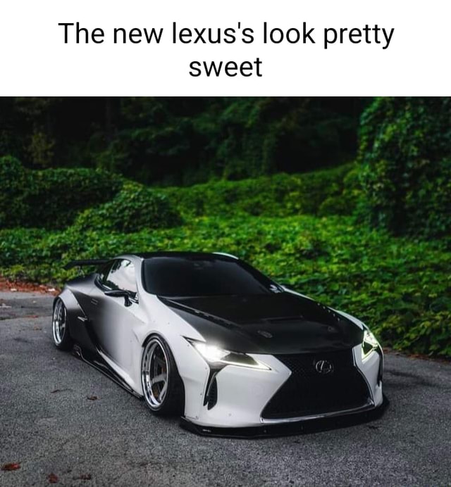 The new lexus's look pretty sweet - iFunny