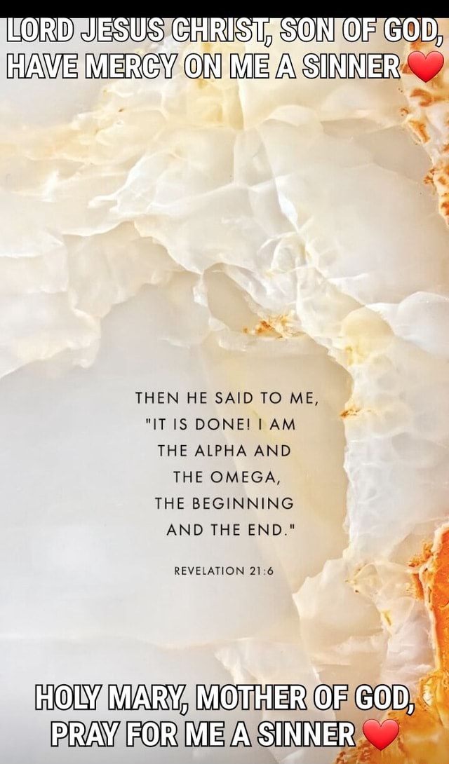 AWE LORD MERCY JESUS. ON ME A OF GOD, THEN HE SAID TO ME, "ITIS DONE ...