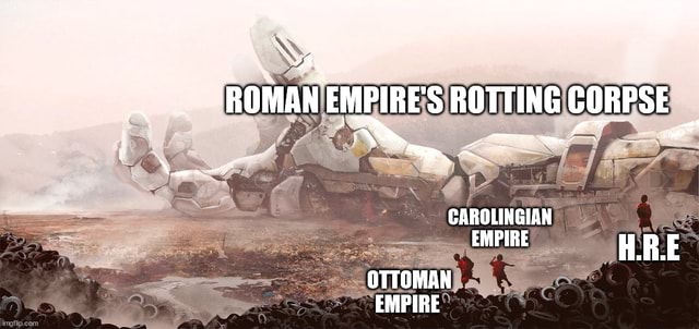 'ROMAN EMRIRES ROTTING cORPSE i oS
