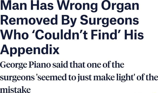 Man Has Wrong Organ Removed By Surgeons Who 'Couldn't Find' His ...